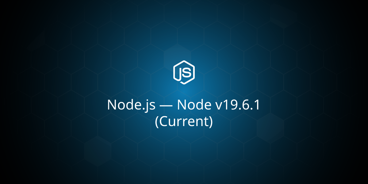 Node.js — Node v19.6.1 (Current)